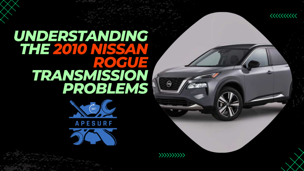 Understanding the 2010 Nissan Rogue Transmission Problems: What Owners ...