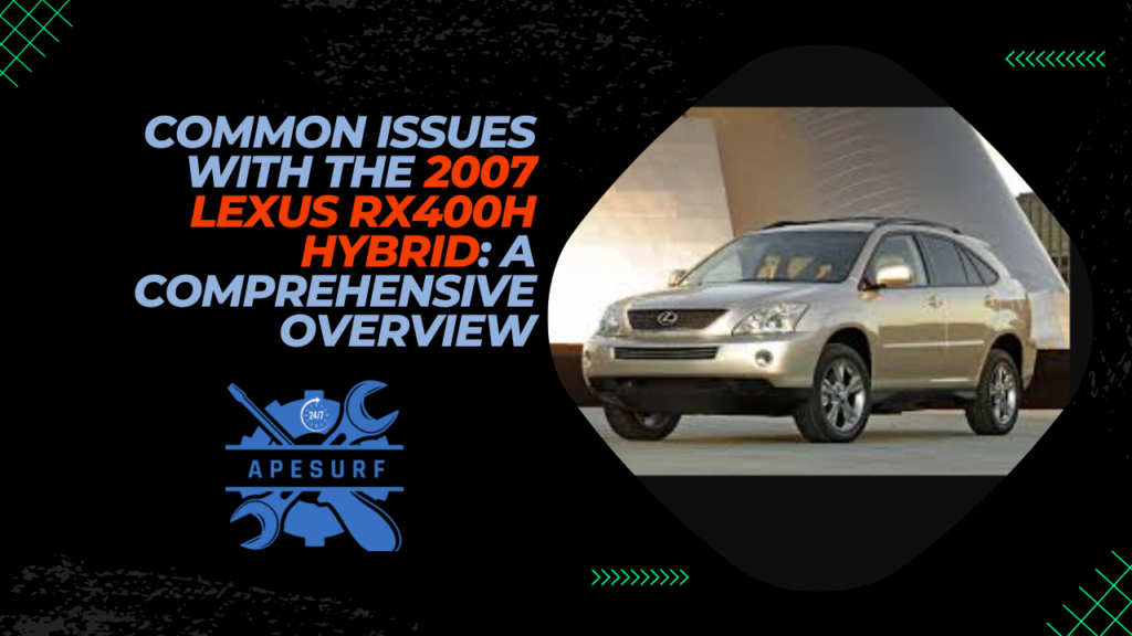 Common Issues with the 2007 Lexus RX400h Hybrid: A Comprehensive ...