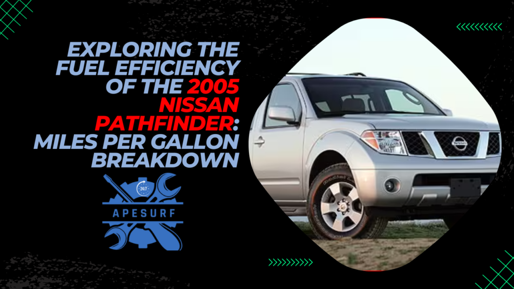 Exploring the Fuel Efficiency of the 2005 Nissan Pathfinder: Miles Per ...