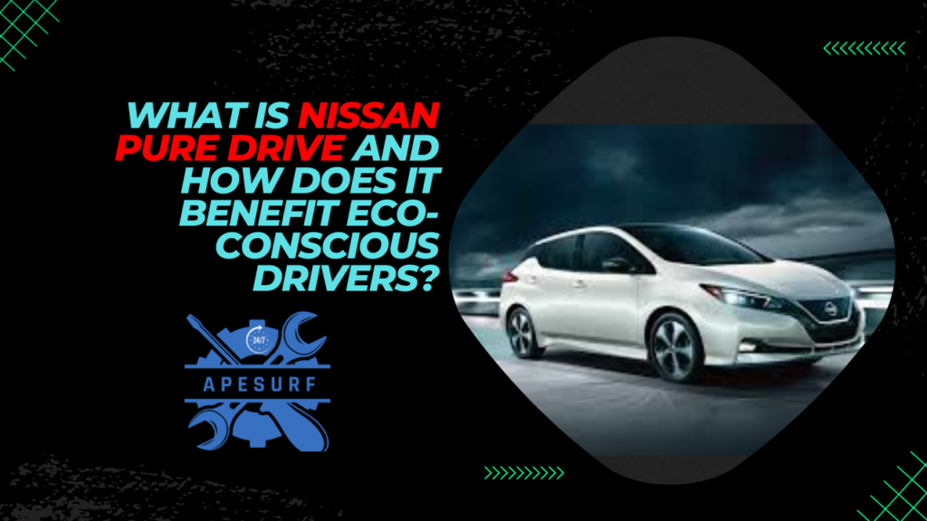 What is Nissan Pure Drive and how does it benefit eco-conscious drivers? - ApeSurf Blog