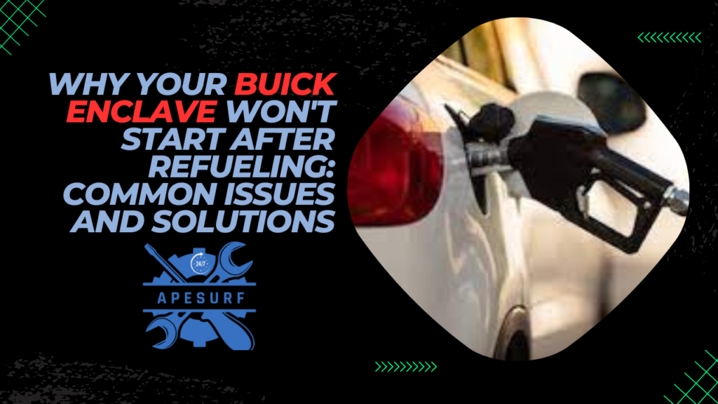 Why Your Buick Enclave Won't Start After Refueling: Common Issues and ...