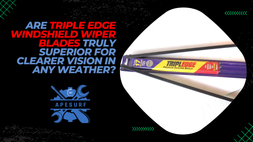 Are Triple Edge Windshield Wiper Blades Truly Superior for Clearer ...