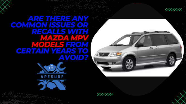 Are there any common issues or recalls with Mazda MPV models from ...