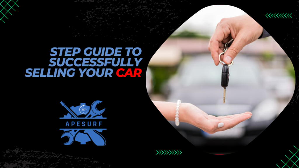 Step Guide to Successfully Selling Your Car - ApeSurf Blog