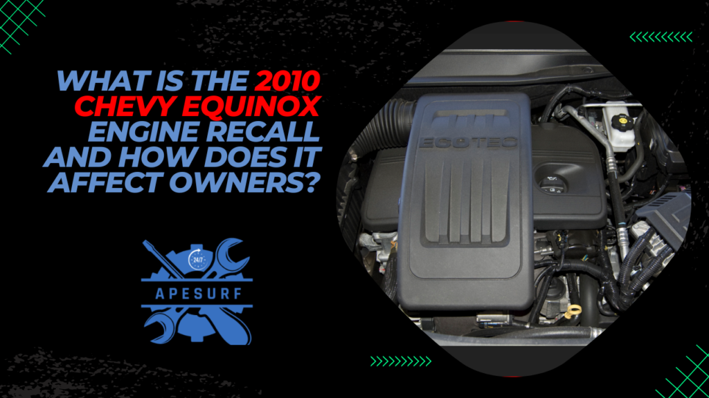 What is the 2010 Chevy Equinox Engine Recall and How Does it Affect ...