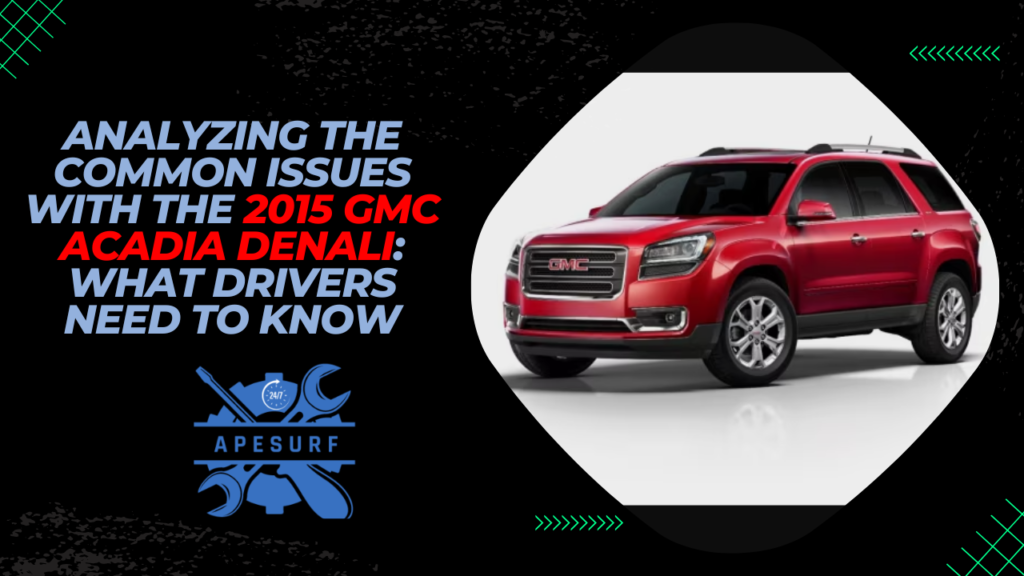 Analyzing the Common Issues With the 2015 GMC Acadia Denali: What ...
