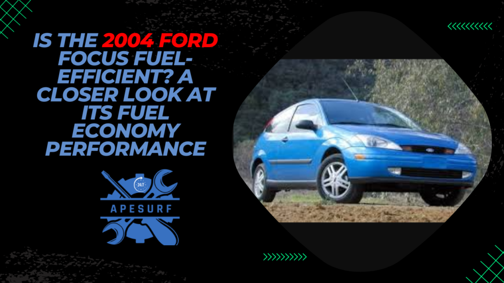 Is the 2004 Ford Focus Fuel-Efficient? A Closer Look at its Fuel ...