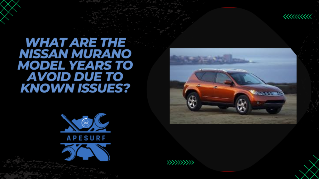 What are the Nissan Murano model years to avoid due to known issues ...