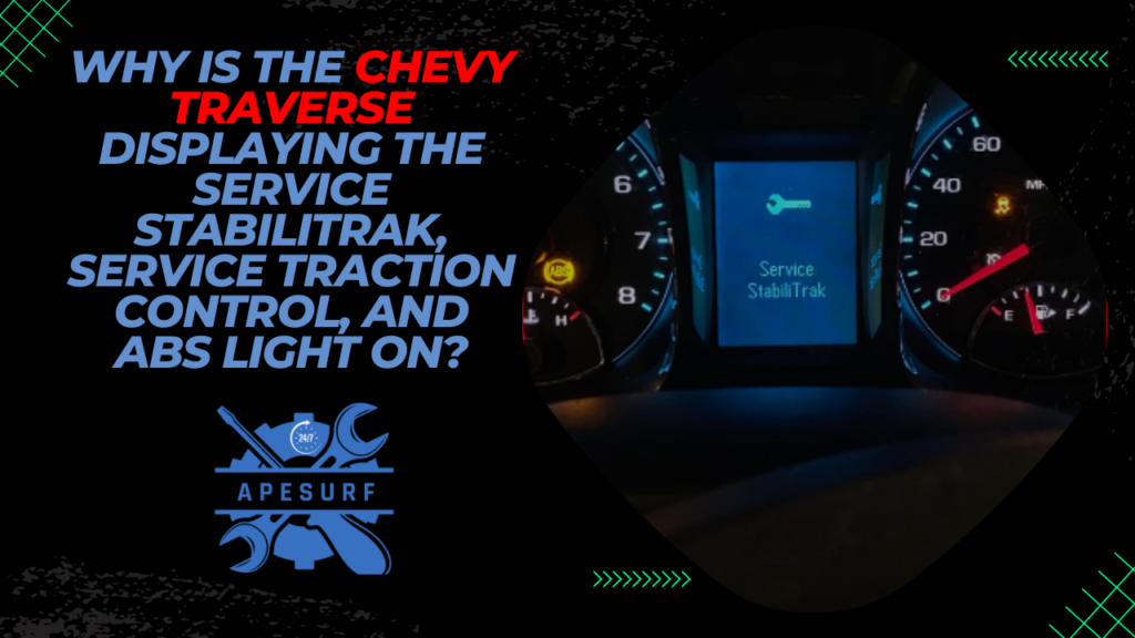 Why is the Chevy Traverse displaying the service stabilitrak, service ...