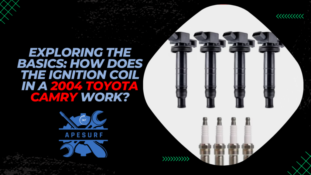 Exploring the Basics: How Does the Ignition Coil in a 2004 Toyota Camry ...