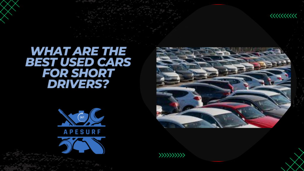 What are the best used cars for short drivers? - ApeSurf Blog