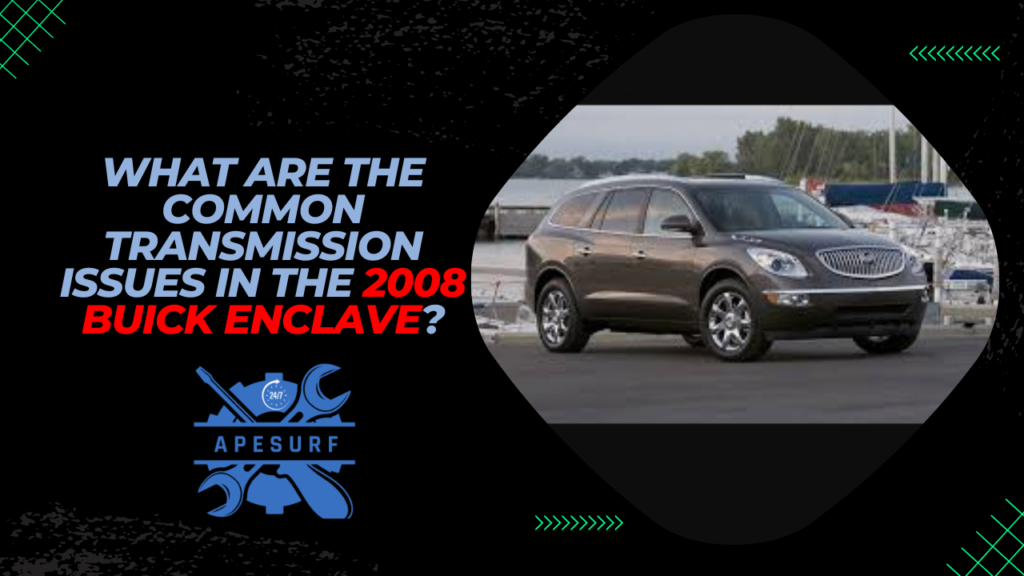 What are the common transmission issues in the 2008 Buick Enclave ...