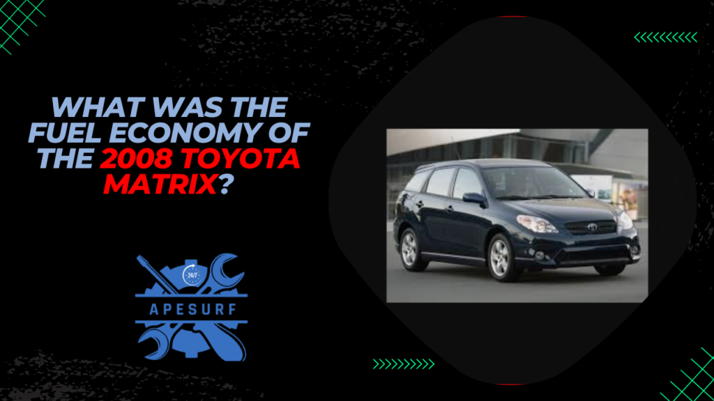 What was the fuel economy of the 2008 Toyota Matrix? - ApeSurf Blog