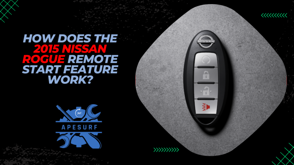 How does the 2015 Nissan Rogue Remote Start feature work? - ApeSurf Blog