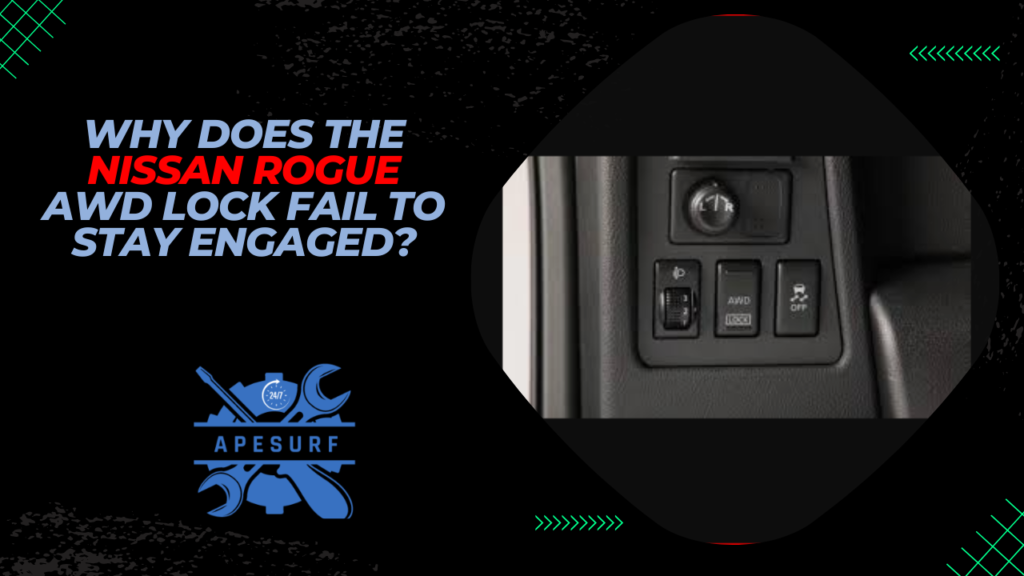 Why does the Nissan Rogue AWD lock fail to stay engaged? - ApeSurf Blog