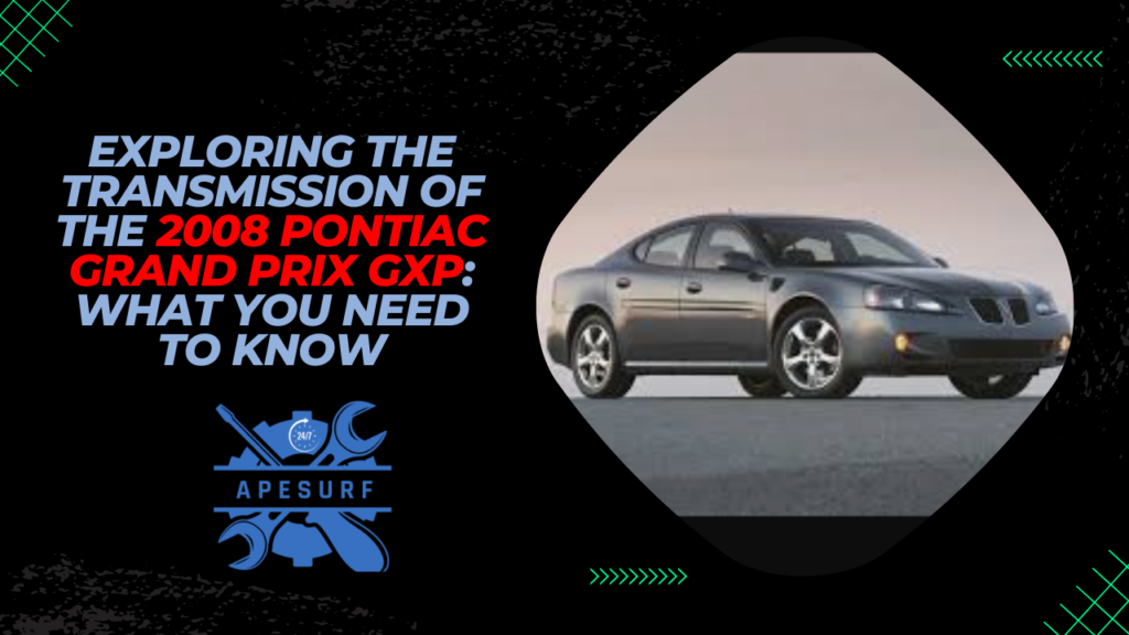 Exploring the Transmission of the 2008 Pontiac Grand Prix GXP: What You Need to Know - ApeSurf Blog