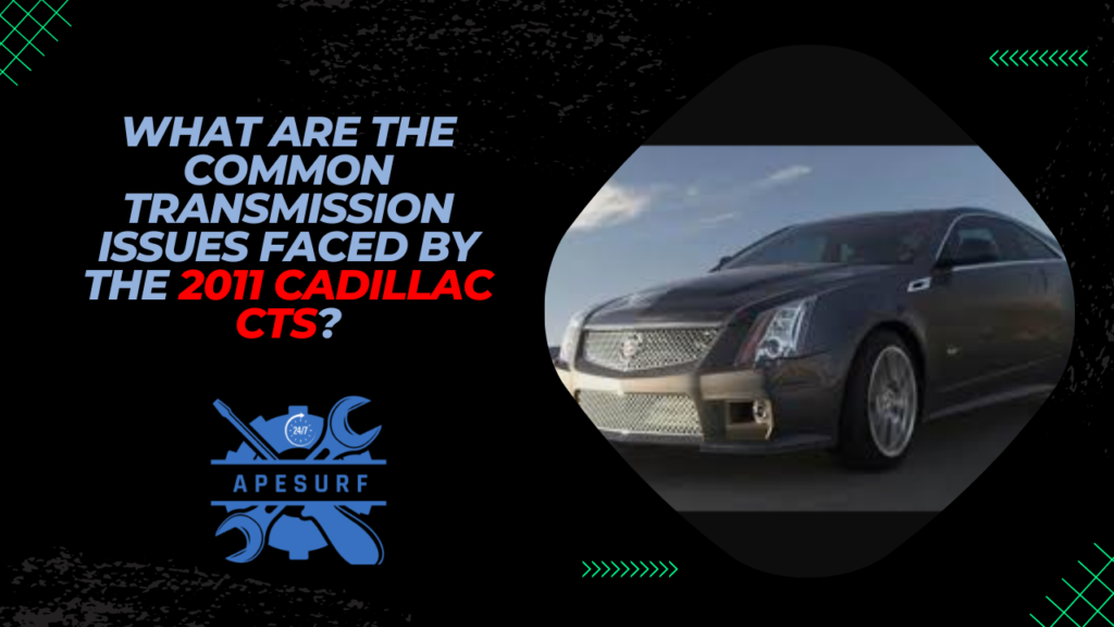 What Are the Common Transmission Issues Faced by the 2011 Cadillac CTS ...