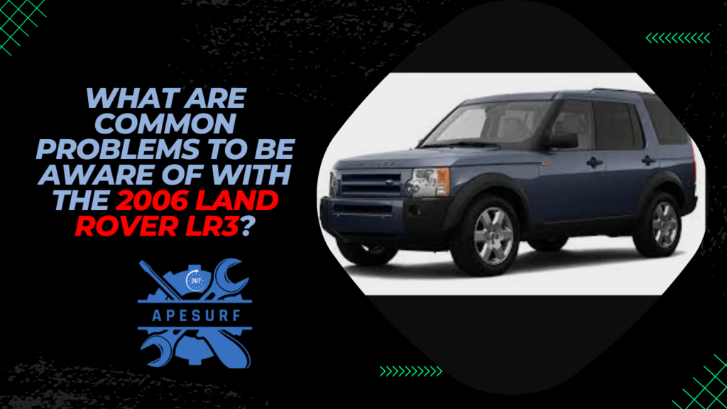 What are common problems to be aware of with the 2006 Land Rover LR3 ...