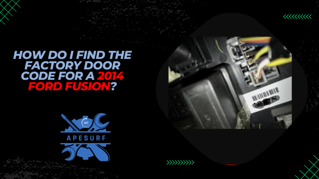 How do I find the factory door code for a 2014 Ford Fusion? - ApeSurf Blog