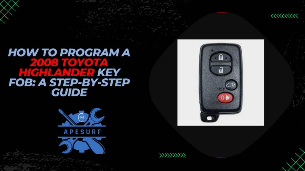 How to Program a 2008 Toyota Highlander Key Fob: A Step-by-Step Guide ...
