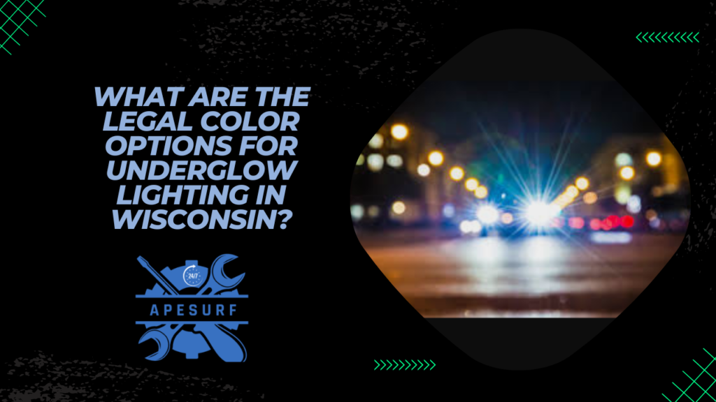 What are the legal color options for underglow lighting in Wisconsin ...
