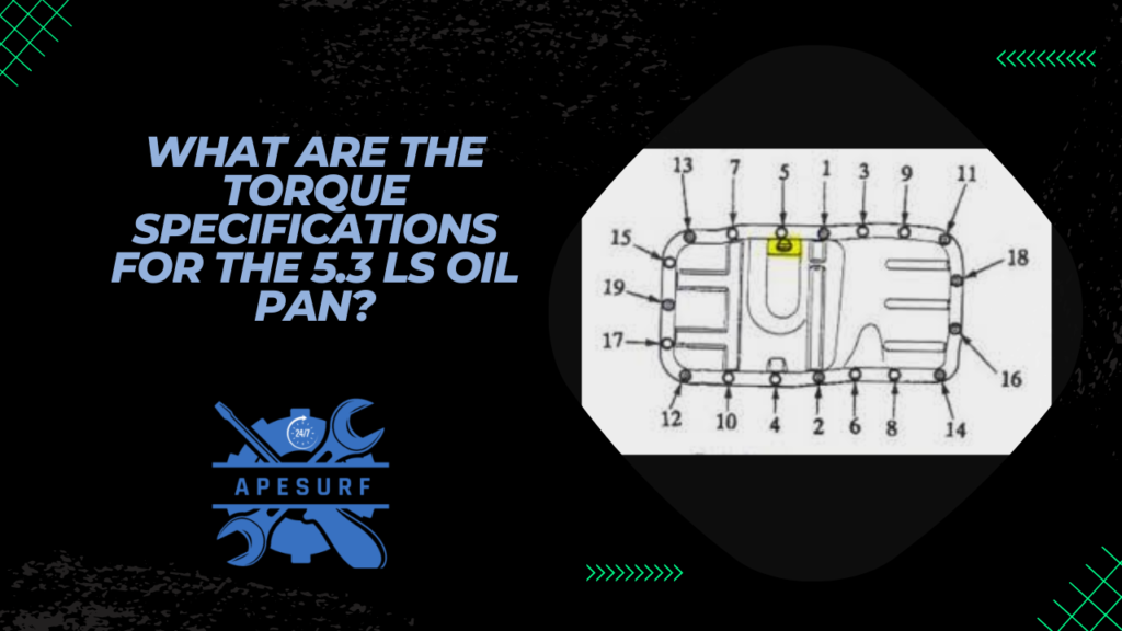 What are the torque specifications for the 5.3 LS oil pan? - ApeSurf Blog
